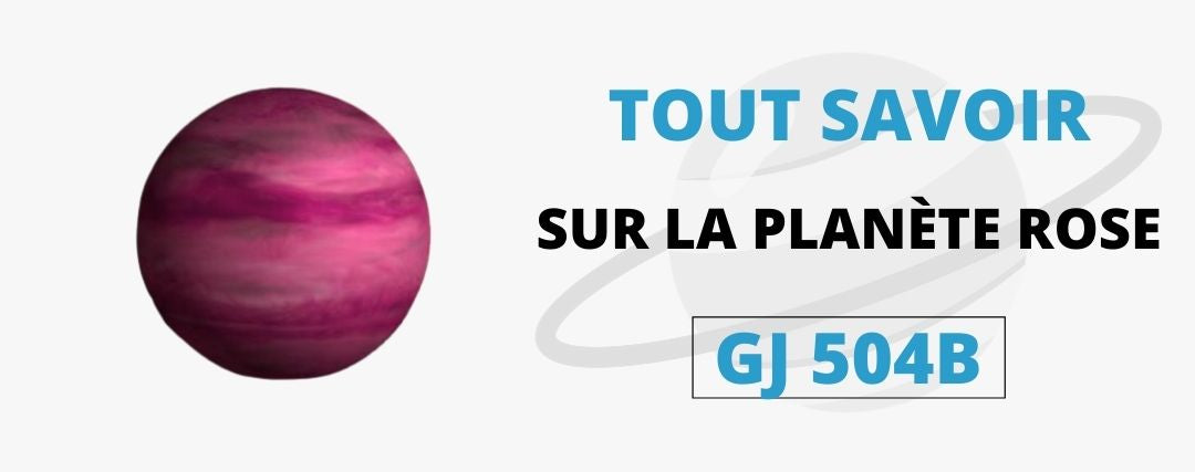 Tout savoir sur la Planète Rose (Gj 504b) - Le Petit Astronaute